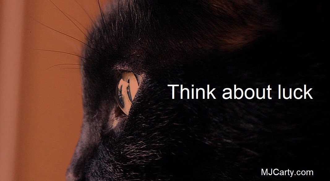 Think about luck – MJCarty