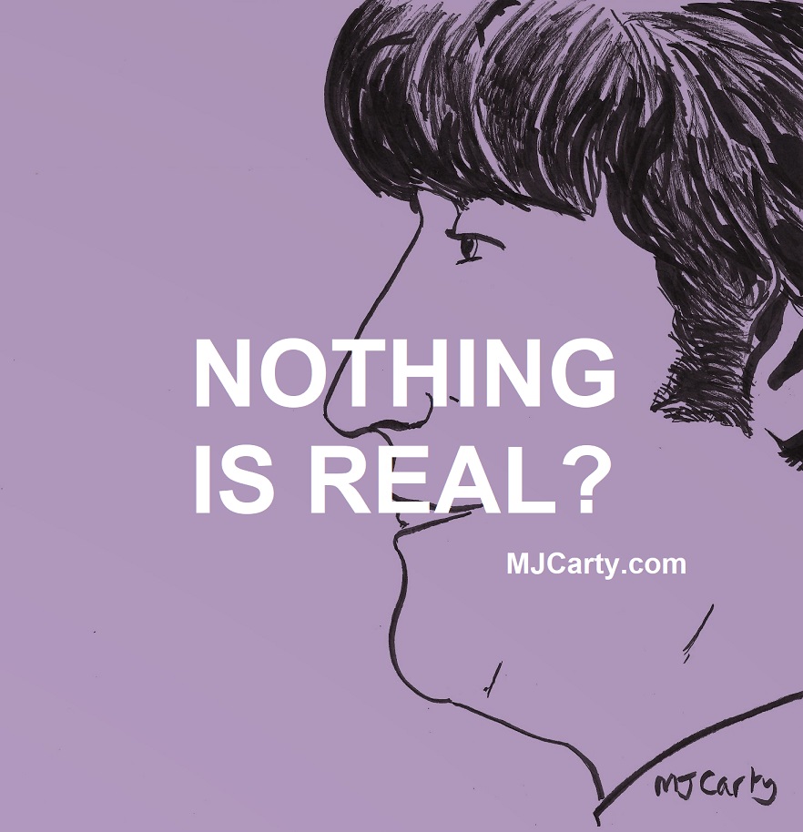 Nothing is real? – MJCarty