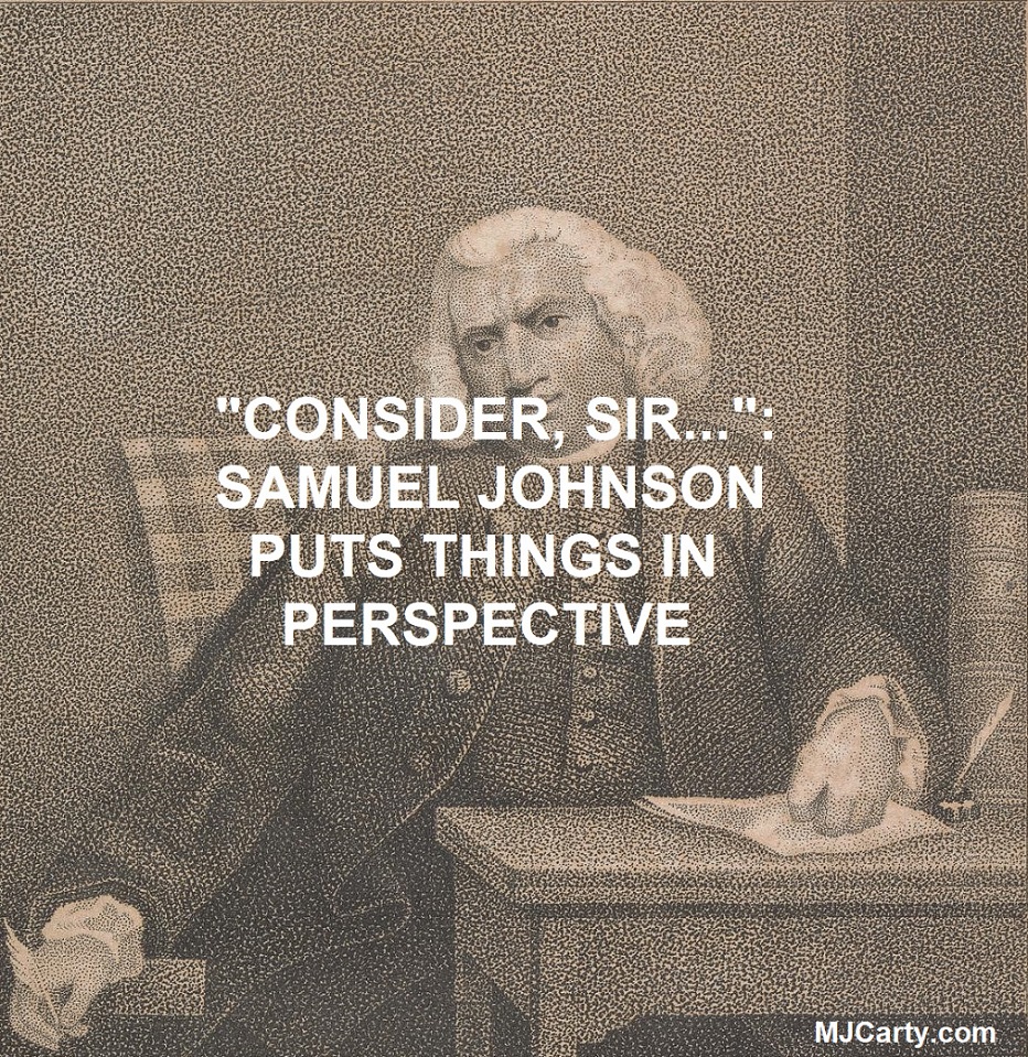 “Consider, sir…”: Samuel Johnson puts things in perspective – MJCarty